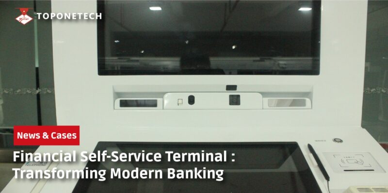 Financial Self-Service Terminal: Transforming Modern Banking | Trusted ...